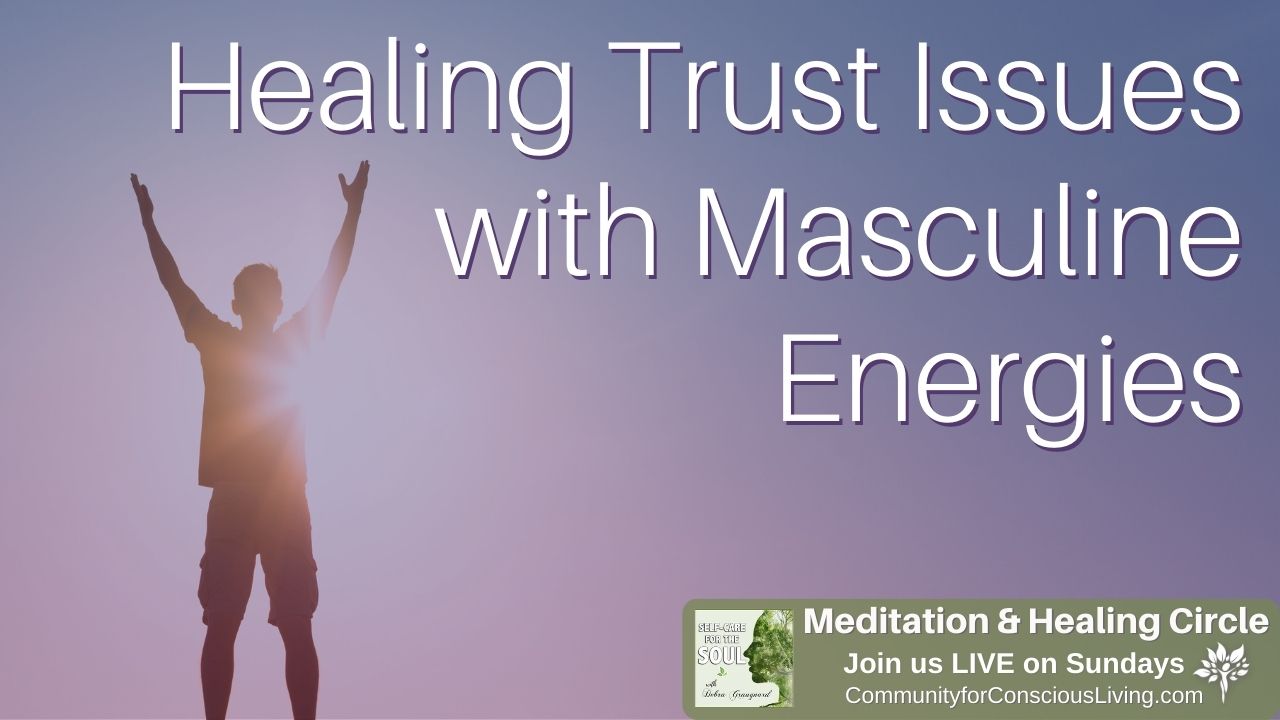 Healing Trust Issues with Masculine Energies - Community for Conscious ...