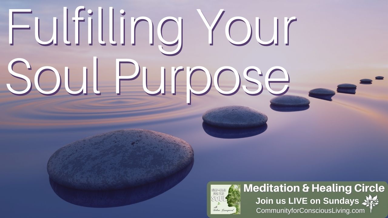 Fulfilling Your Soul Purpose - Community for Conscious Living