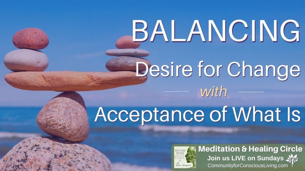 Balancing Desire for Change with Acceptance of What Is