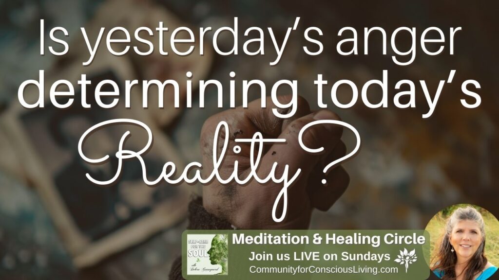 Is yesterday's anger determining today's reality? - Community for ...