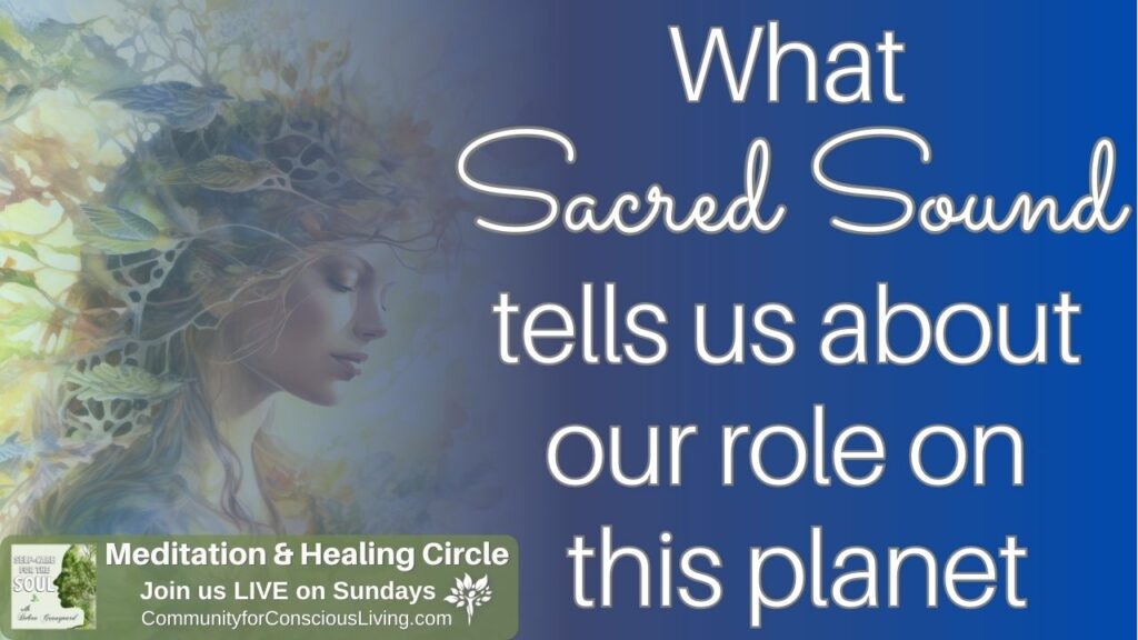 What Sacred Sound Tells Us about Our Role on this Planet - Community ...