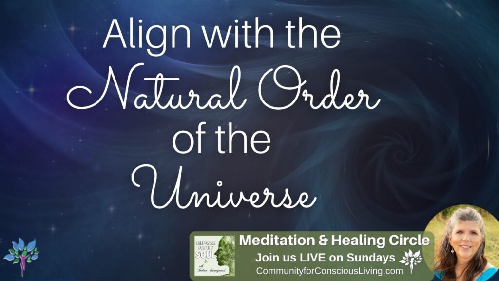 Align with the Natural Order of the Universe - Community for Conscious ...