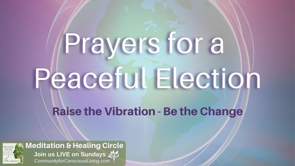 Prayers for a Peaceful Election: Raise the Vibration, Be the Change ...